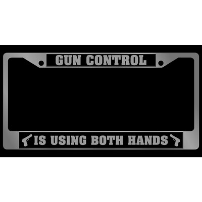 Gun Control Is Using Both Hands License Plate Frame (Chrome) | eBay