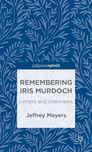 Remembering Iris Murdoch : Letters and Interviews by Jeffrey Meyers ...