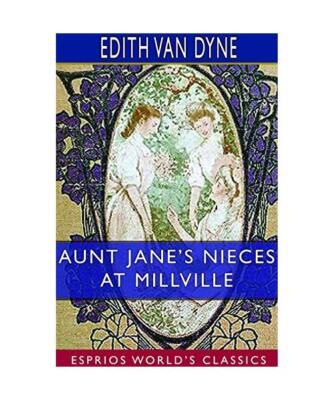Aunt Jane's Nieces at Millville (Esprios Classics), Edith Van Dyne ...