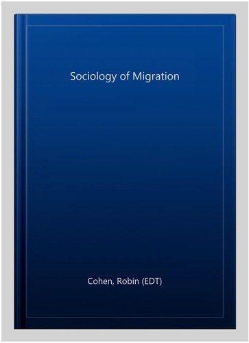 Sociology of Migration, Hardcover by Cohen, Robin (EDT), Brand New ...