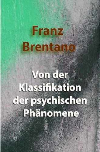 Franz Clemens Brentano | Von der Klassifikation der psychischen ...