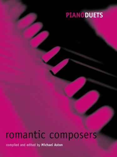 Piano Duets Edited by Michael Aston Ser.: Piano Duets: Romantic ...