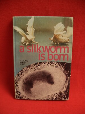 A SILKWORN IS BORN BY ANN STEPP STERLING NATURE SERIES HB 1ST 1972 ...