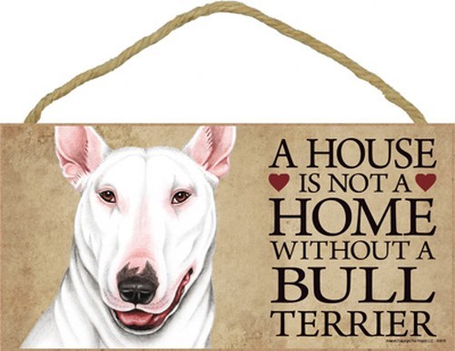 A House is not a Home without a BULL TERRIER WHT Dog Sign 5"x10" Wood ...