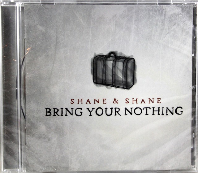 Bring Your Nothing by Shane & Shane (CD, May-2013, Fair Trade Services ...