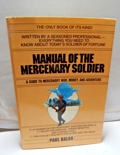 Manual of the Mercenary Soldier A Guide to Mercenary War Paul Balor ...