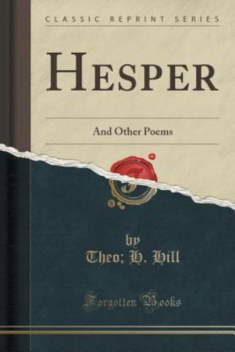 Hesper : And Other Poems (Classic Reprint) by Theo H. Hill (2015, Trade ...