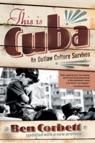 This Is Cuba : An Outlaw Culture Survives by Ben Corbett (2004, Trade ...