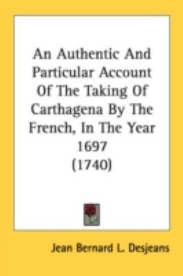 Authentic and Particular Account of the Taking of Carthagena by the ...