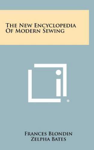 The New Encyclopedia of Modern Sewing by Zelpha Bates, Frances Blondin ...