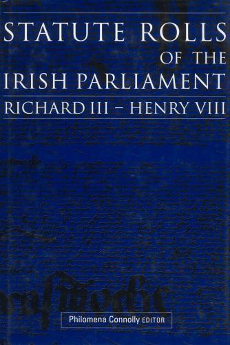 Statute Rolls of the Irish Parliament : Richard III to Henry VIII by ...