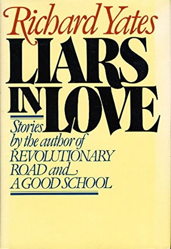 LIARS IN LOVE: STORIES By Richard Yates - Hardcover *Excellent ...