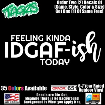 Feeling Kinda IDGAF-ish Today Funny DieCut Vinyl Window Decal Sticker ...