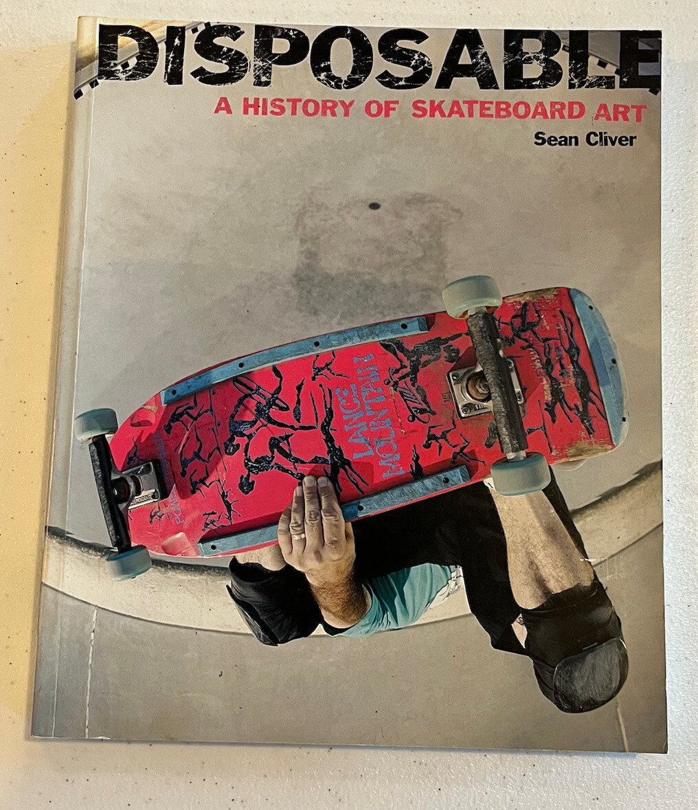 Disposable : A History of Skateboard Art by Sean Cliver (2014, Trade ...