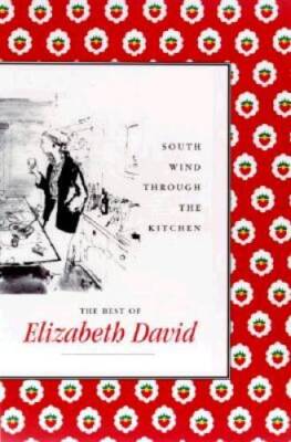 South Wind Through the Kitchen: The Best of Elizabeth David - Hardcover ...