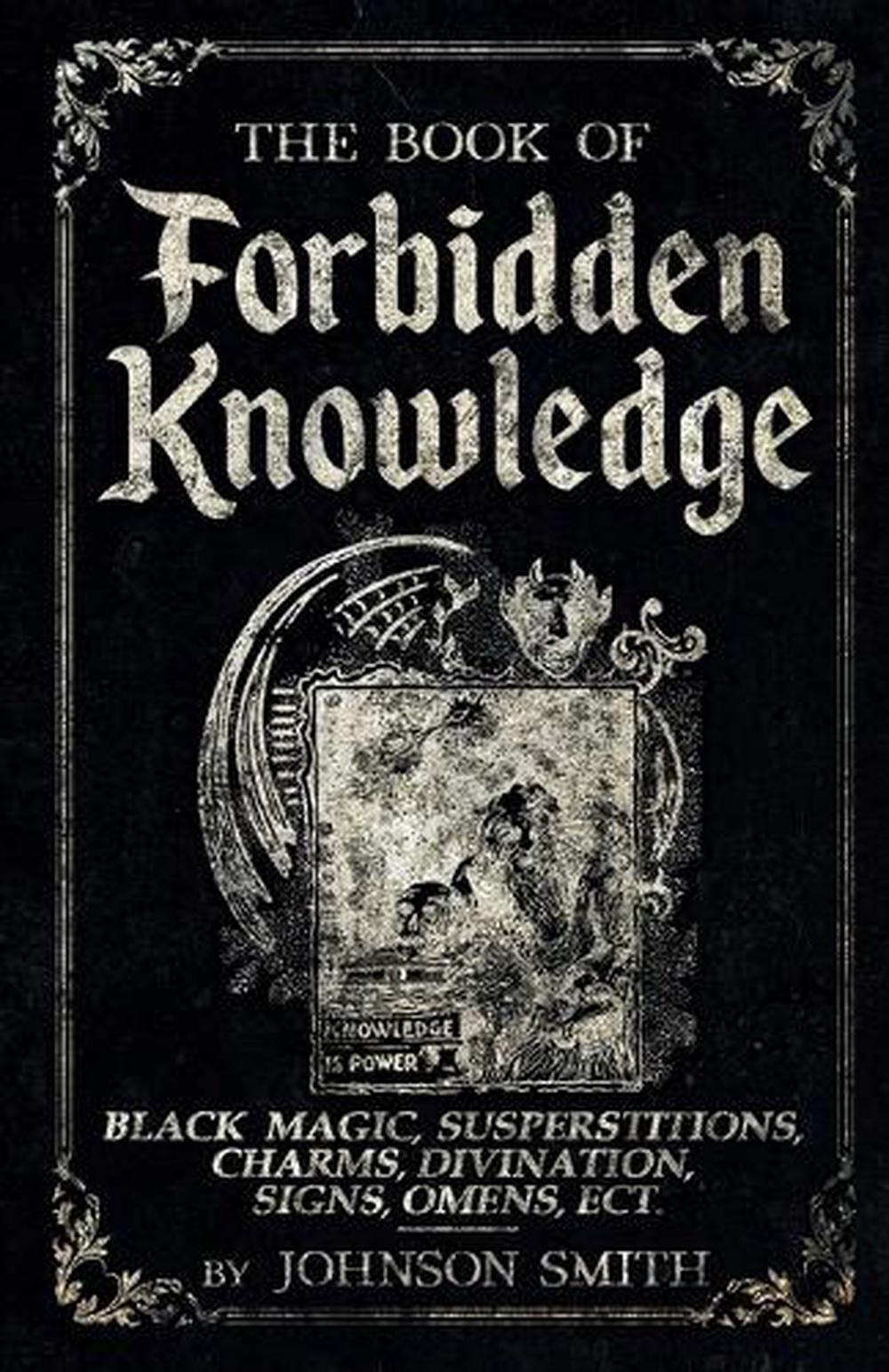 The Book of Forbidden Knowledge: Black Magic, Superstitions, Charms ...