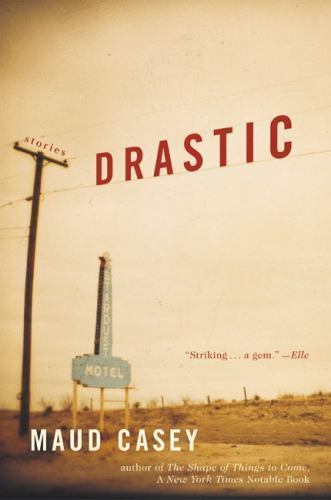 Drastic : Stories by Maud Casey (2003, Trade Paperback) for sale online ...