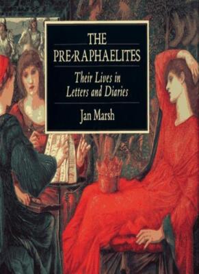 The Pre-Raphaelites: Their Lives in Letters and Diaries (Illustr ...