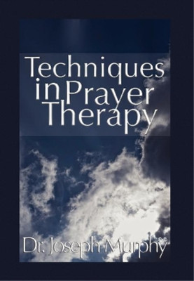 Joseph Murphy Techniques in Prayer Therapy (Hardback) 9781450028950 | eBay