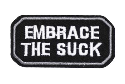 Embrace The Suck W3.1" X H1.6" Patch embroidered sew iron on 3382 | eBay