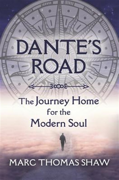 Dante's Road: The Journey Home for the Modern Soul by Shaw, Marc Thomas ...