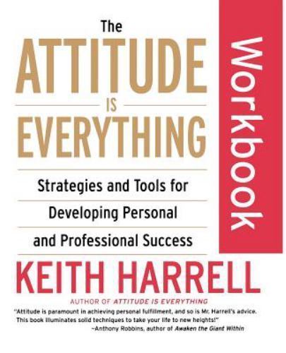 Attitude Is Everything Workbook : Strategies and Tools for Developing ...