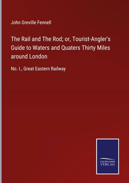 The Rail and The Rod; or, Tourist-Angler's Guide to Waters and Quaters ...
