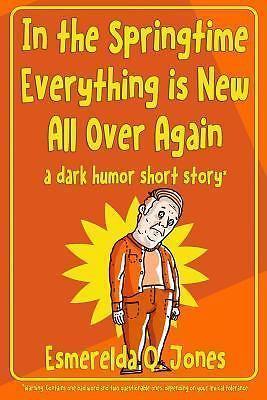 In the Springtime Everything Is New All over Again : A Dark Humor Short ...