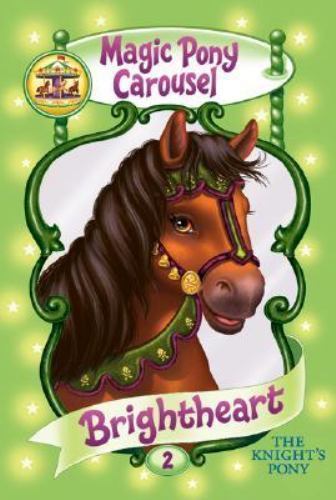 Magic Pony Carousel #2: Brightheart the Knight's Pony Bk. 2 by Poppy ...