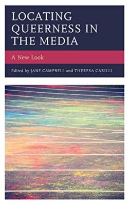 Locating Queerness in the Media: A New Look (Me, Campbell, Carilli ...