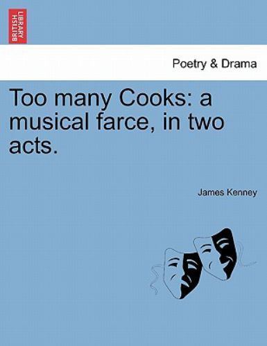Too Many Cooks : A musical farce, in two Acts by James Kenney (2011 ...