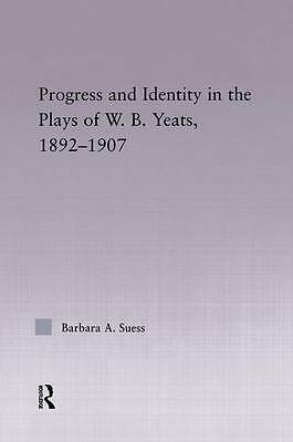 Progress & Identity in the Plays of W.B. Yeats, 1892-1907 by Barbara A ...