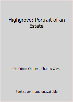 Highgrove: Portrait of an Estate by HRH Prince Charles; Charles Clover ...