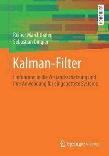 Kalman-Filter: Einf?hrung in die Zustandssch?tzung und ihre Anwendung f?r eingeb 9783658167271 ...