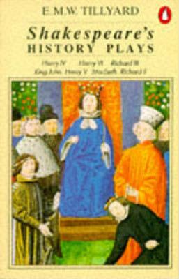 Shakespeares History Plays (Penguin literary criticism), Tillyard, E. M ...