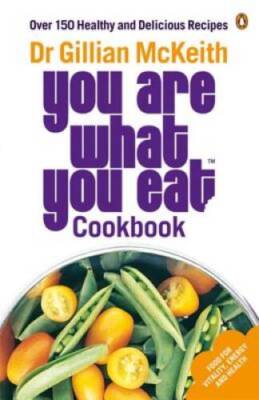 You Are What You Eat Cookbook: Over 150 Healthy And Delicious Recipes ...