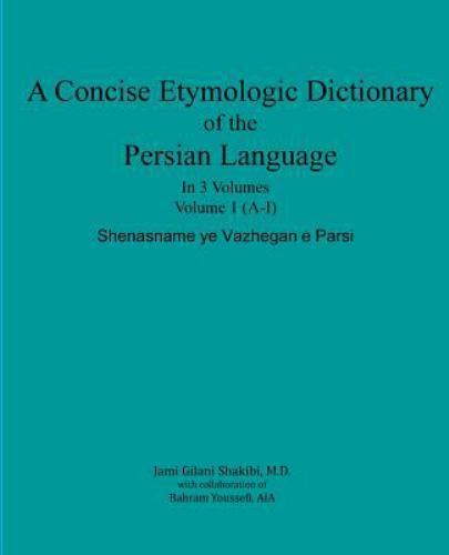 Volume Ser.: A Concise Etymologic Dictionary of the Persian Language ...