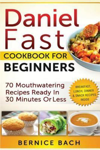 Daniel Fast Cookbook for Beginners - 70 Mouthwatering Recipes Ready in ...