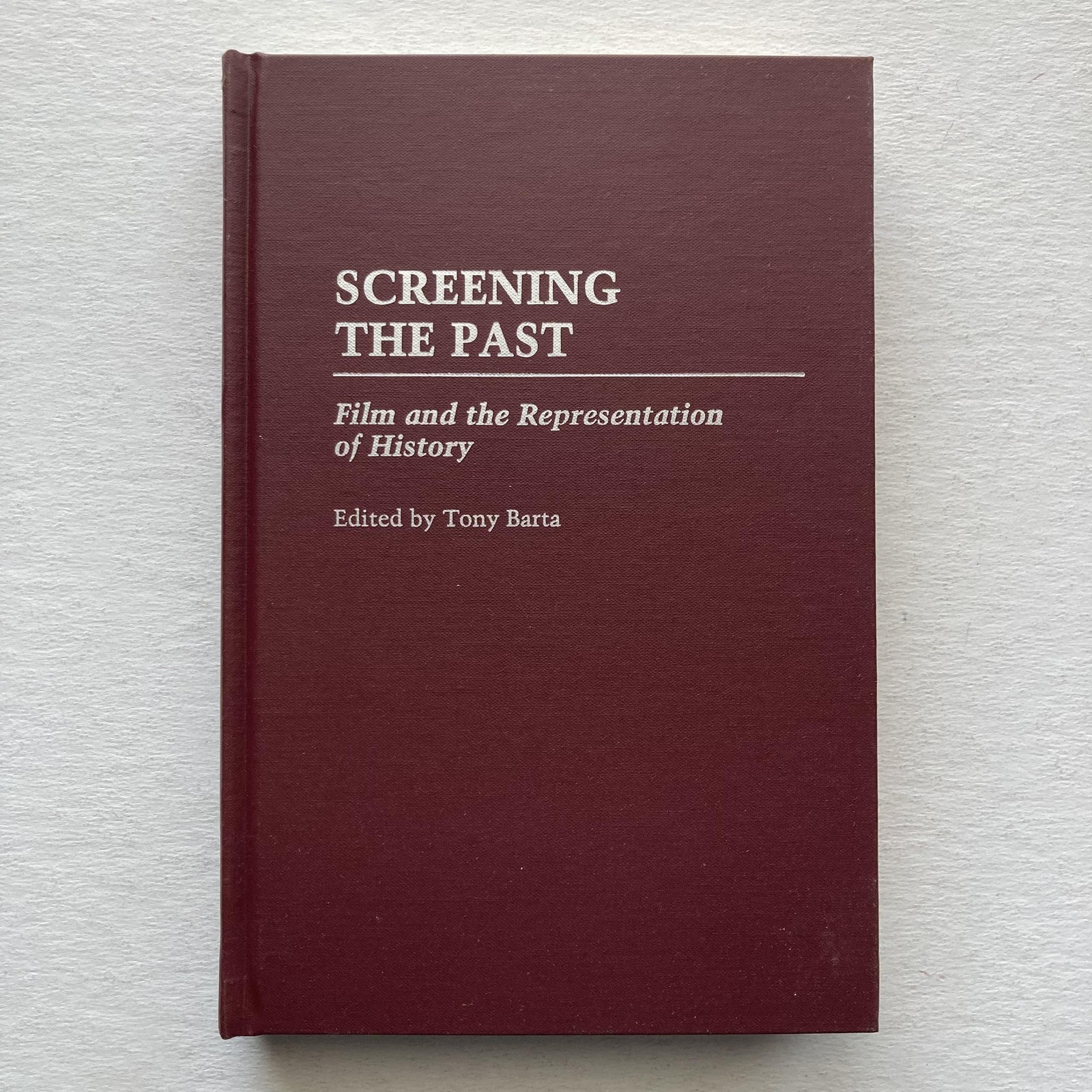 Screening The Past Film Representation Of History Tony Barta Hardcover ...