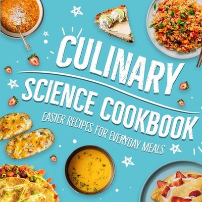 Culinary Science Cookbook: Easier Recipes for Everyday Meals: Cooking ...