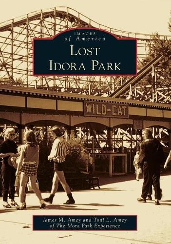 James M. Amey Toni L. Amey Lost Idora Park (Tascabile) Images of ...