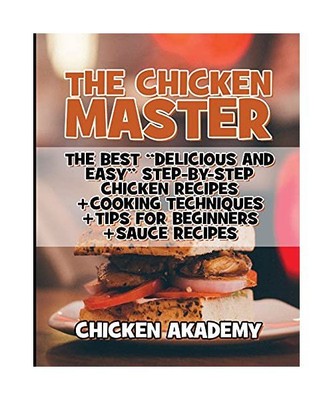 The Chicken Master - The Best Delicious And Easy Step-by-step Chicken ...