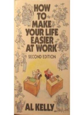 How to Make Your Life Easier at Work By Al Kelly. 9780070340152 ...