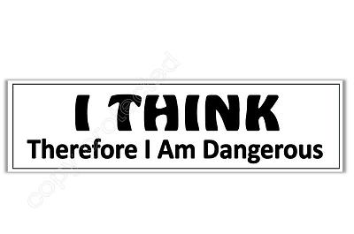 Funny car bumper sticker I think therefore I am dangerous 200 x 52 mm ...