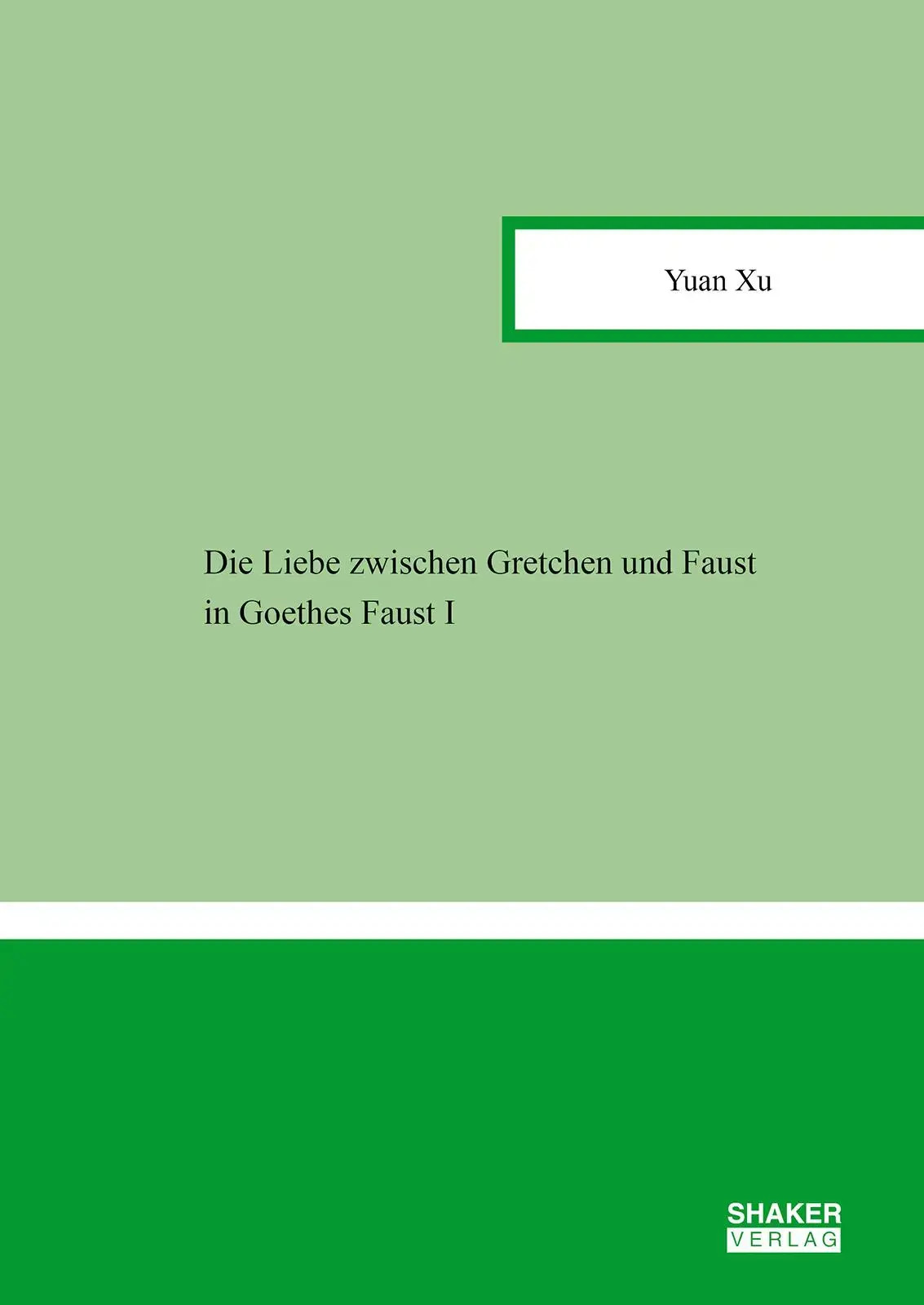 Yuan Xu | Die Liebe zwischen Gretchen und Faust in Goethes Faust I ...