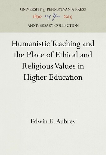 Edwin E. Aubrey Humanistic Teaching and the Place of Ethi (Hardback ...