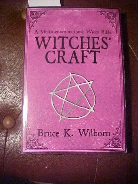 Witches' Craft : A Multidenominational Wicca Bible by Bruce K. Wilborn ...