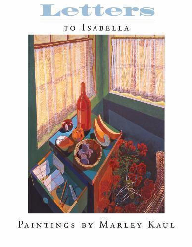 Letters to Isabella : Paintings by Marley Kaul by Marley Kaul (2015 ...
