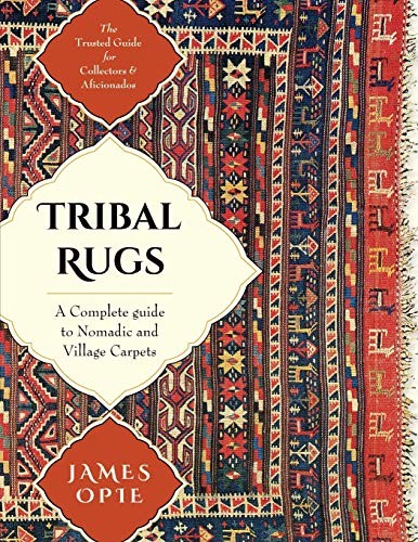 TRIBAL RUGS: A COMPLETE GUIDE TO NOMADIC AND VILLAGE By James Opie ...
