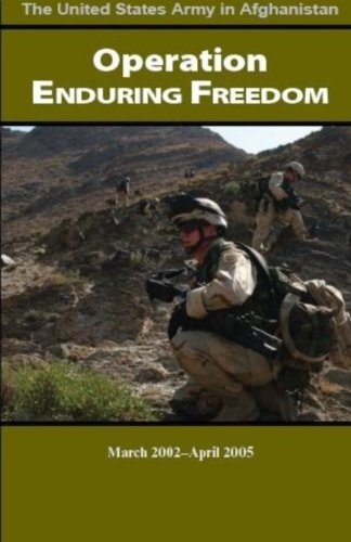 OPERATION ENDURING FREEDOM: MARCH 2002-APRIL 2005 (THE By U S Army ...